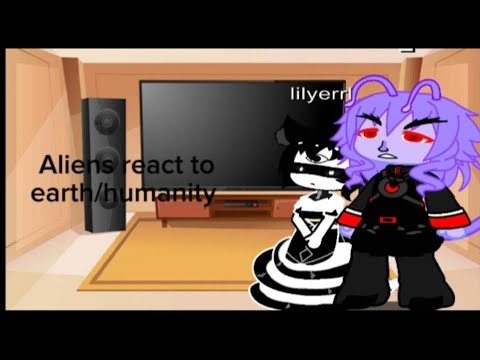 Aliens react to earth/humanity,  WIP/part one) read the description.