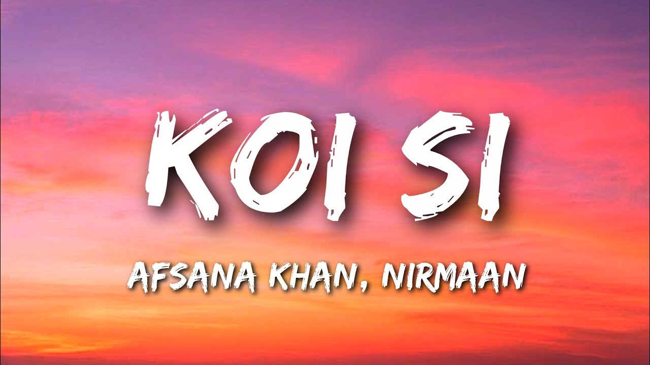 Afsana Khan, Nirmaan - Koi Si (Lyrics) - YouTube