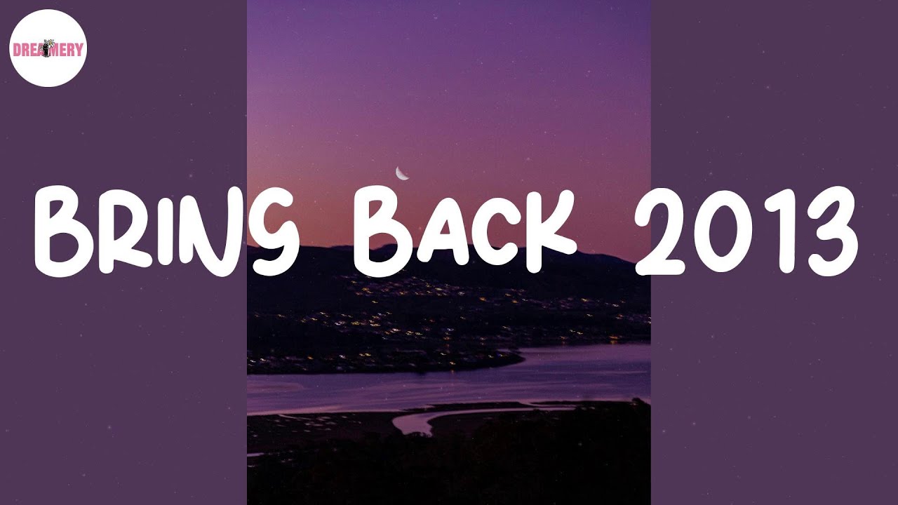 Bring back 2013 ⏳ A playlist to bring back summer of 2013 - YouTube