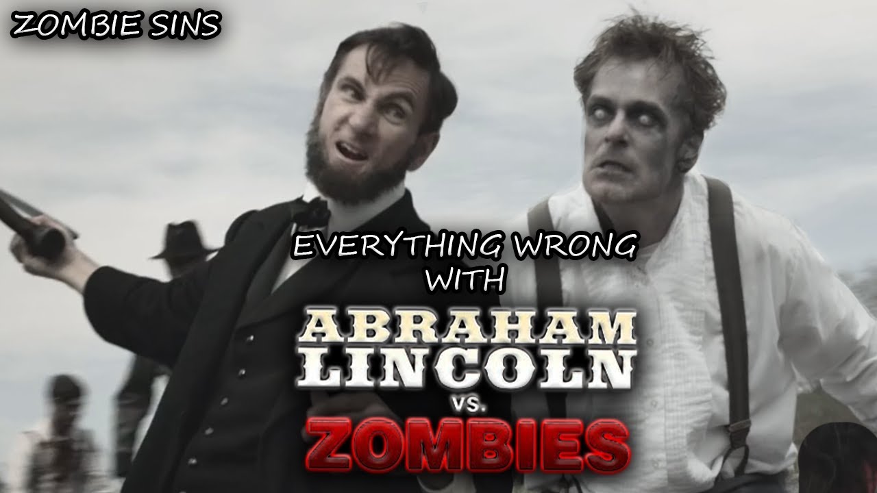 Everything Wrong with Abraham Lincoln vs. Zombies (Zombie Sins) - YouTube