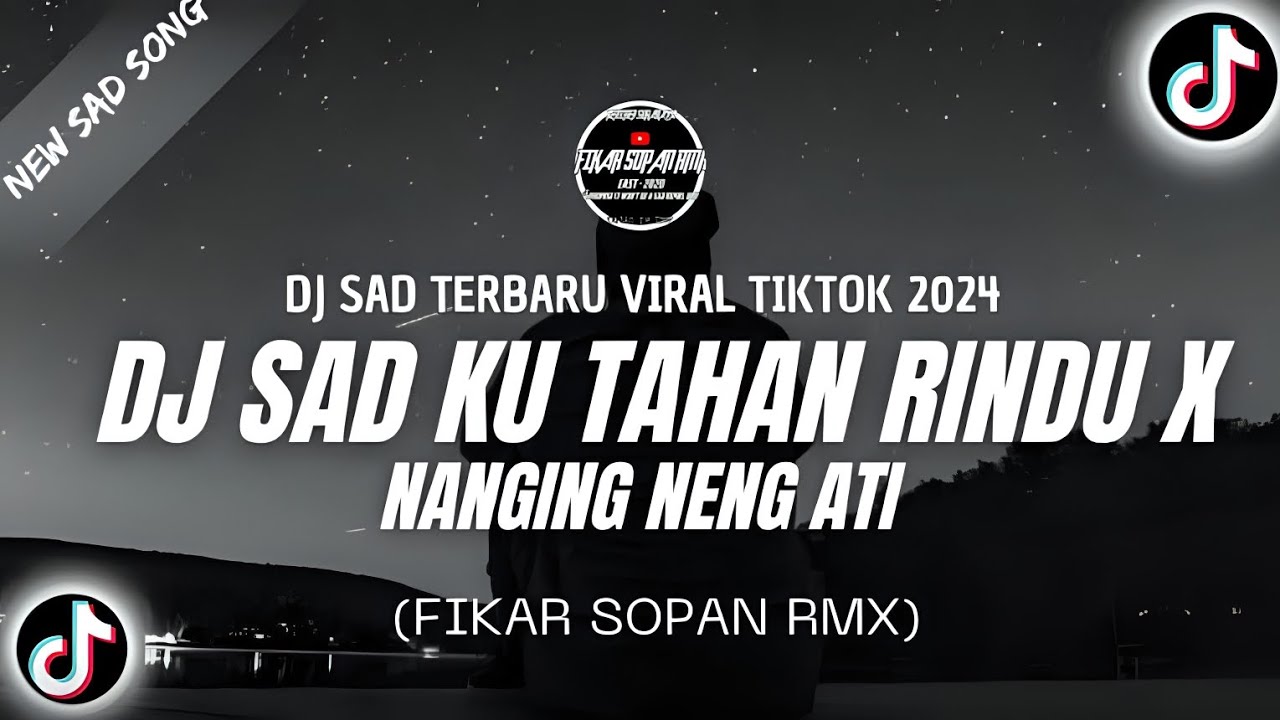 DJ SAD 💔🎶 TIKTOK TERBARU 2024 "DJ SAD KU TAHAN RINDU X NANGING NENG ATI ...