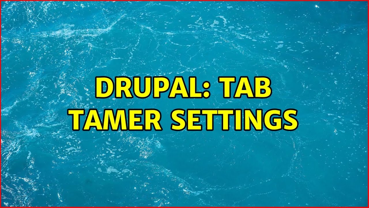 Drupal: Tab Tamer settings - YouTube