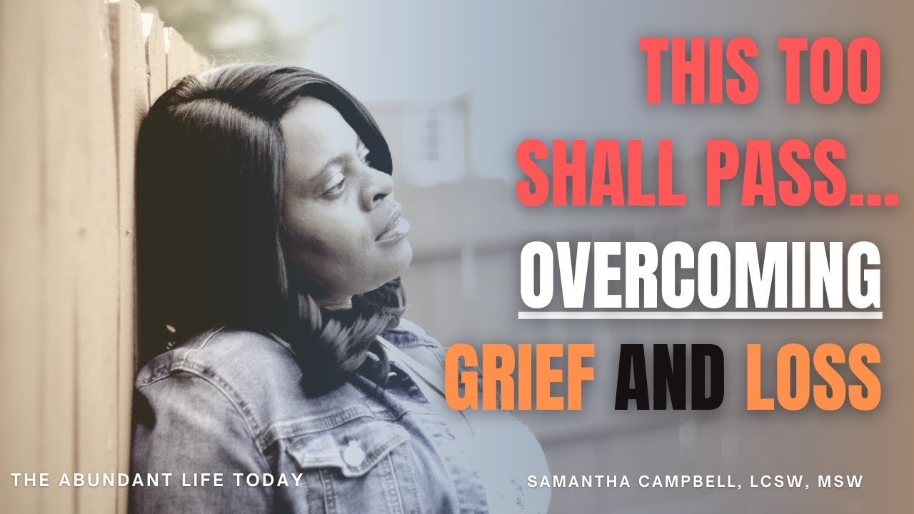 This Too Shall Pass...Overcoming Grief and Loss - YouTube