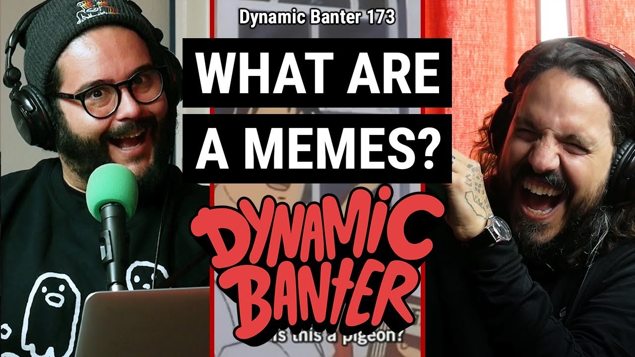 Dynamic Banter 173 - What Are A Memes? - YouTube