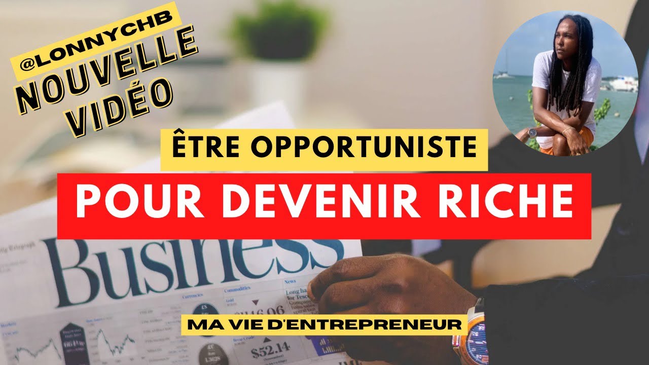 Tu dois être opportuniste si tu veux devenir millionnaire ! # ...