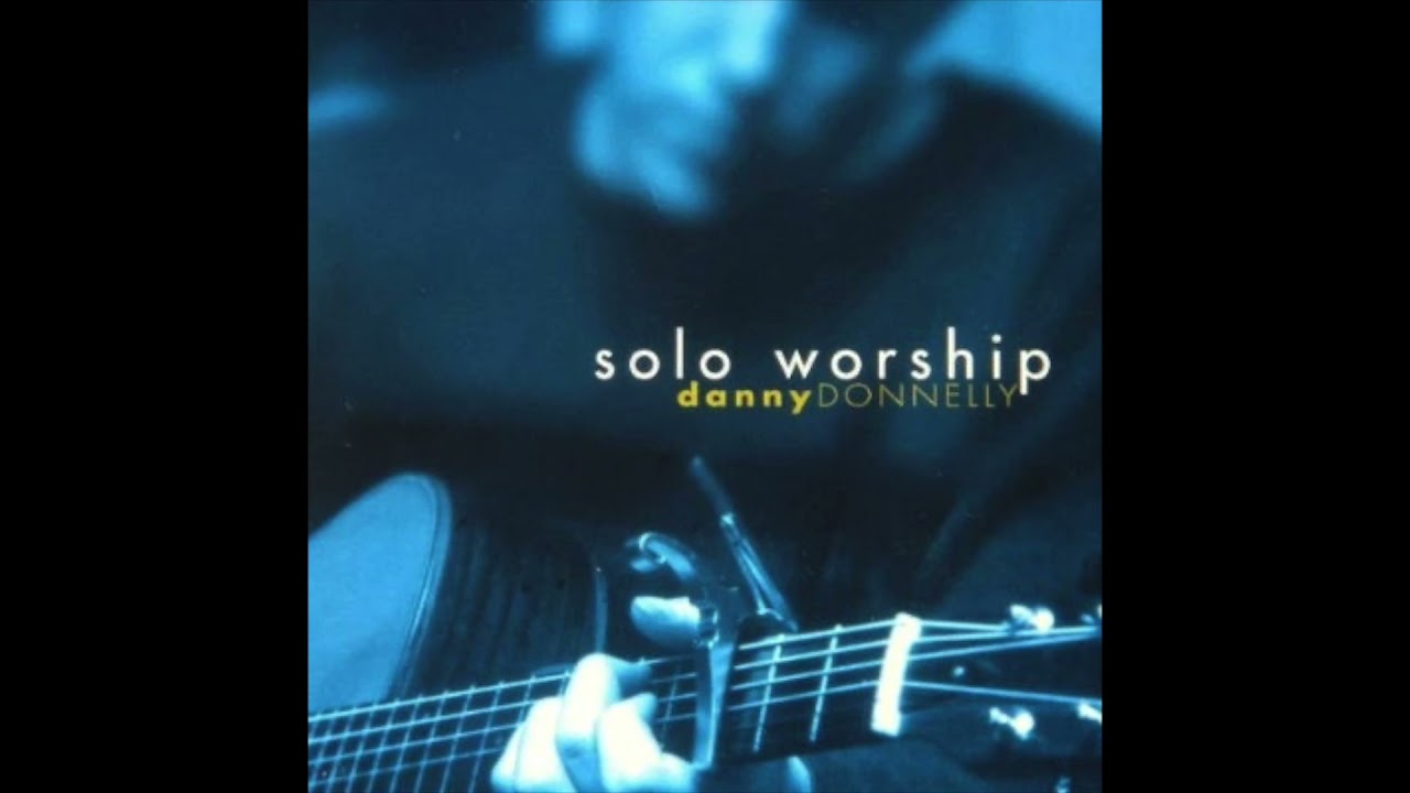 Danny Donnelly - Solo Worship (2003) [Full Album] - YouTube