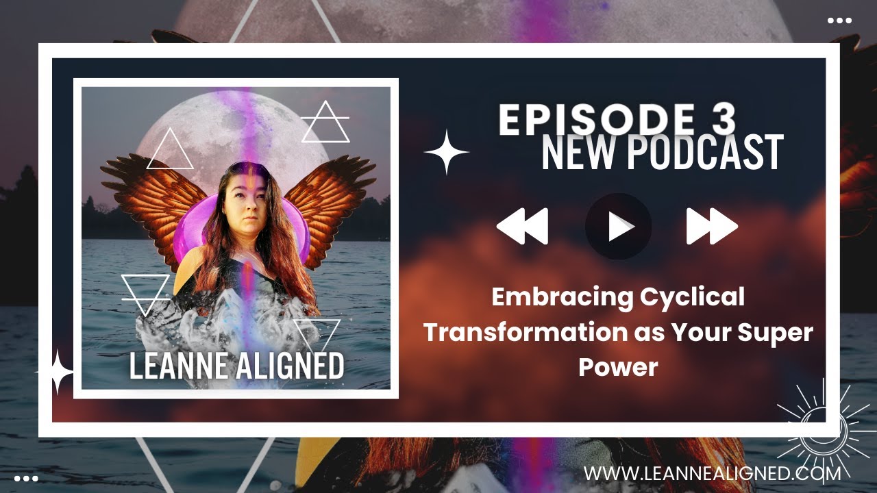 Embracing Cyclical Transformation as Your Super Power Leanne Aligned ...