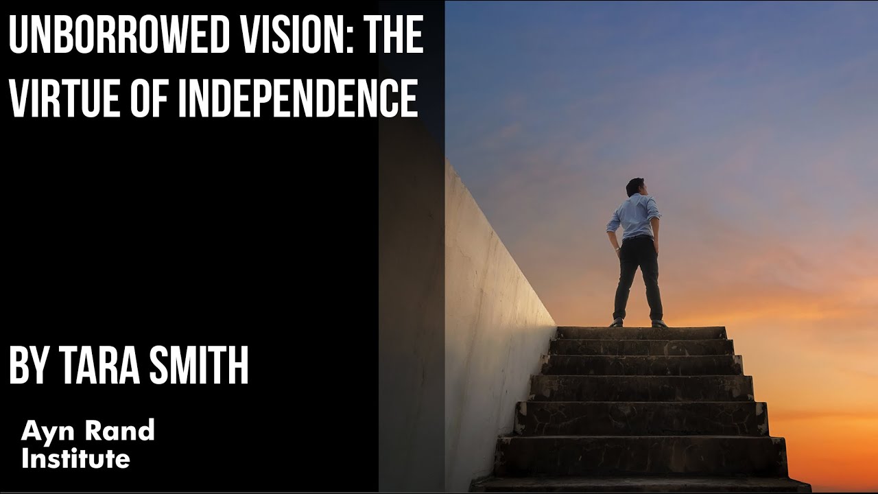Unborrowed Vision: The Virtue of Independence by Tara Smith - YouTube