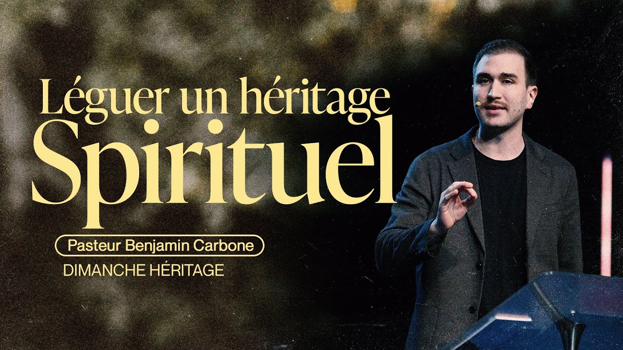 Léguer un héritage Spirituel - Pasteur Benjamin Carbone - YouTube