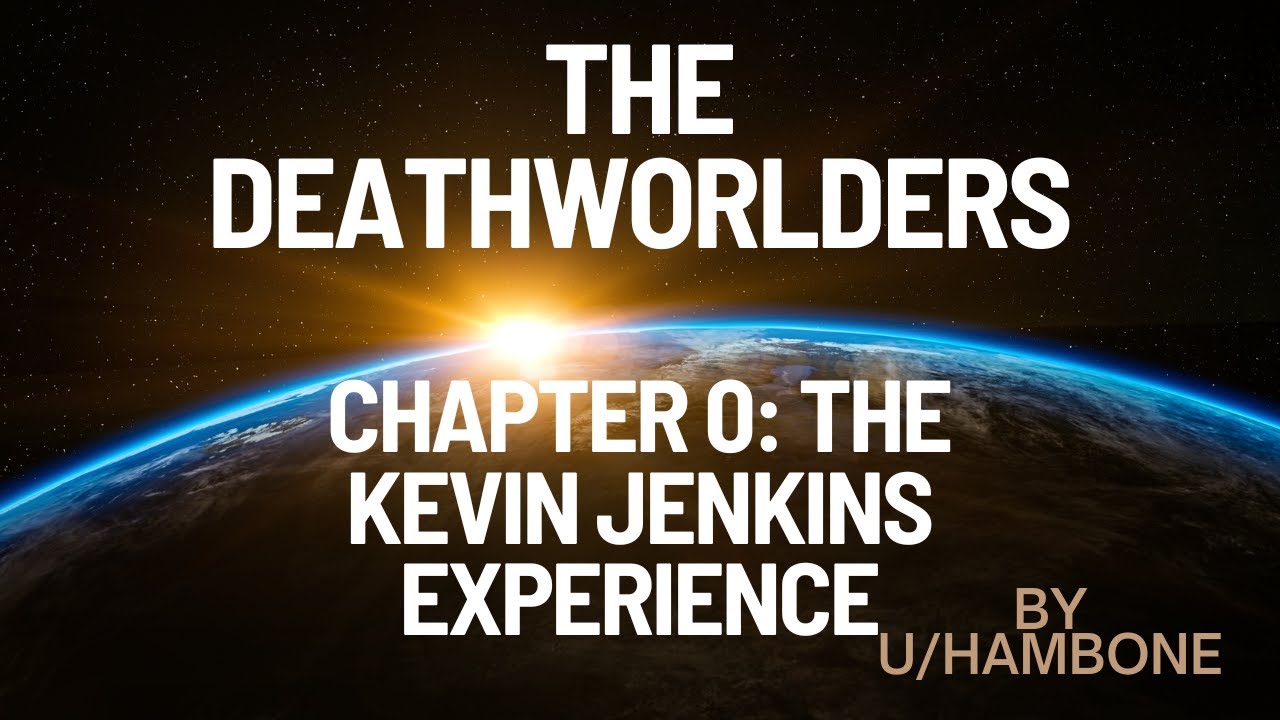 The Deathworlders Chapter 0: The Kevin Jenkins Experience - YouTube