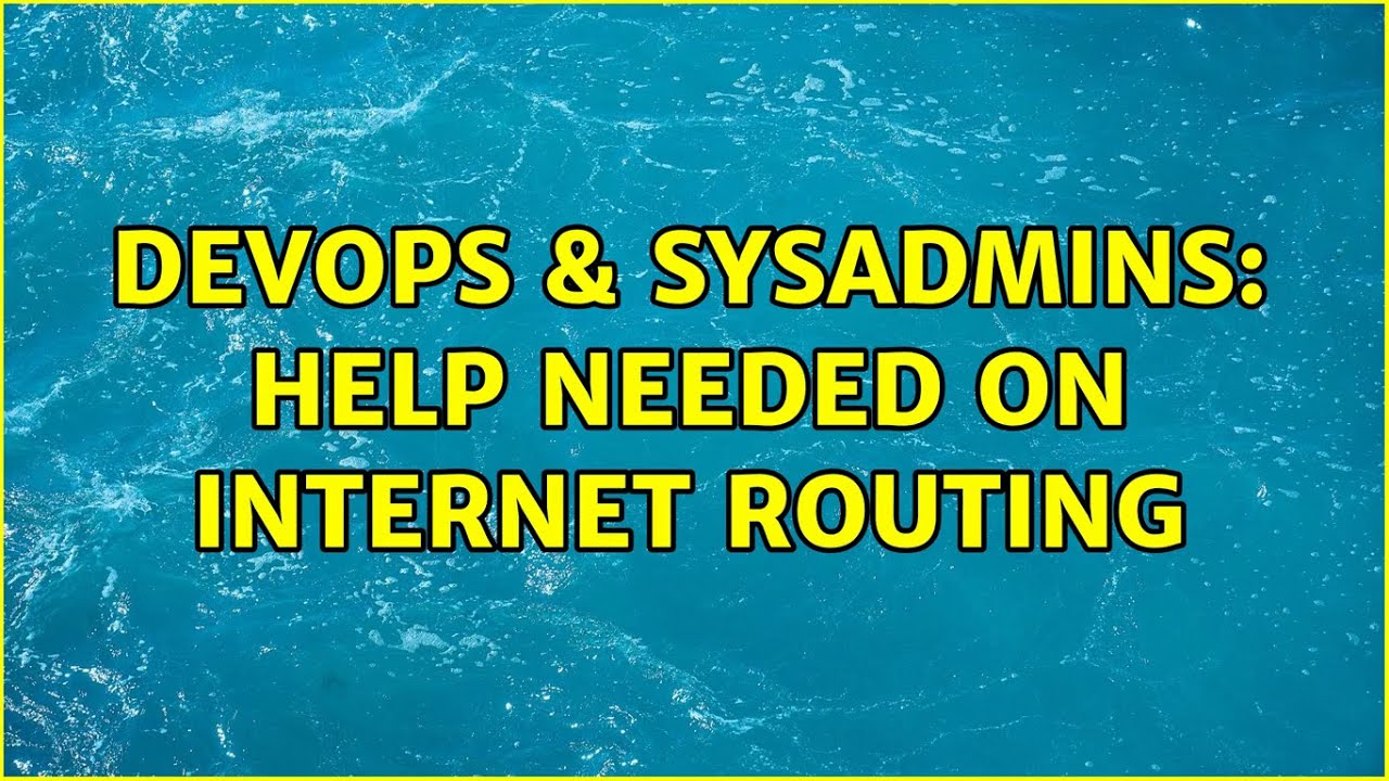 Devops And Sysadmins Help Needed On Internet Routing 4 Solutions Youtube
