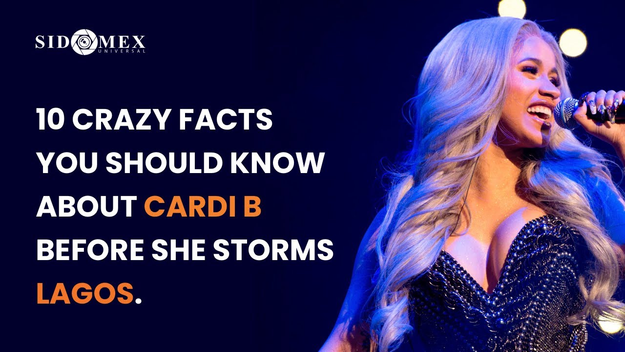 Cardi B in Lagos - 10 facts you should know about Cardi B - YouTube