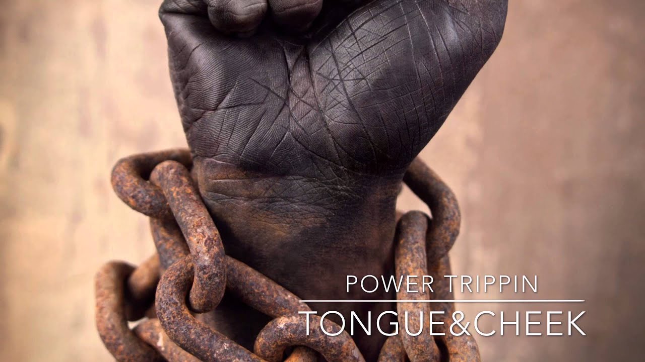 POWER TRIPPIN - TONGUE&CHEEK - YouTube
