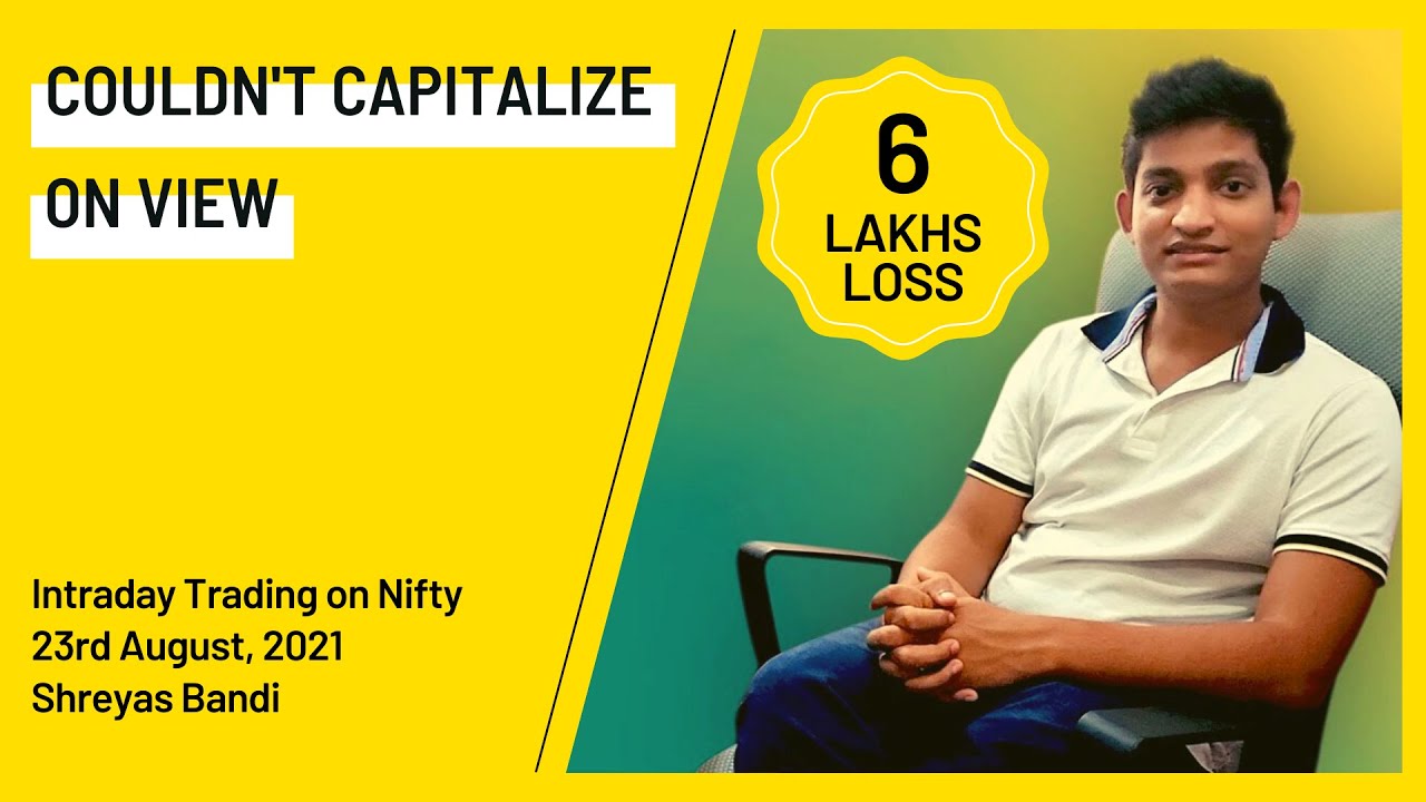 Intraday Trading On Nifty (23rd August, 2021); 6 Lakhs Loss; Shreyas ...