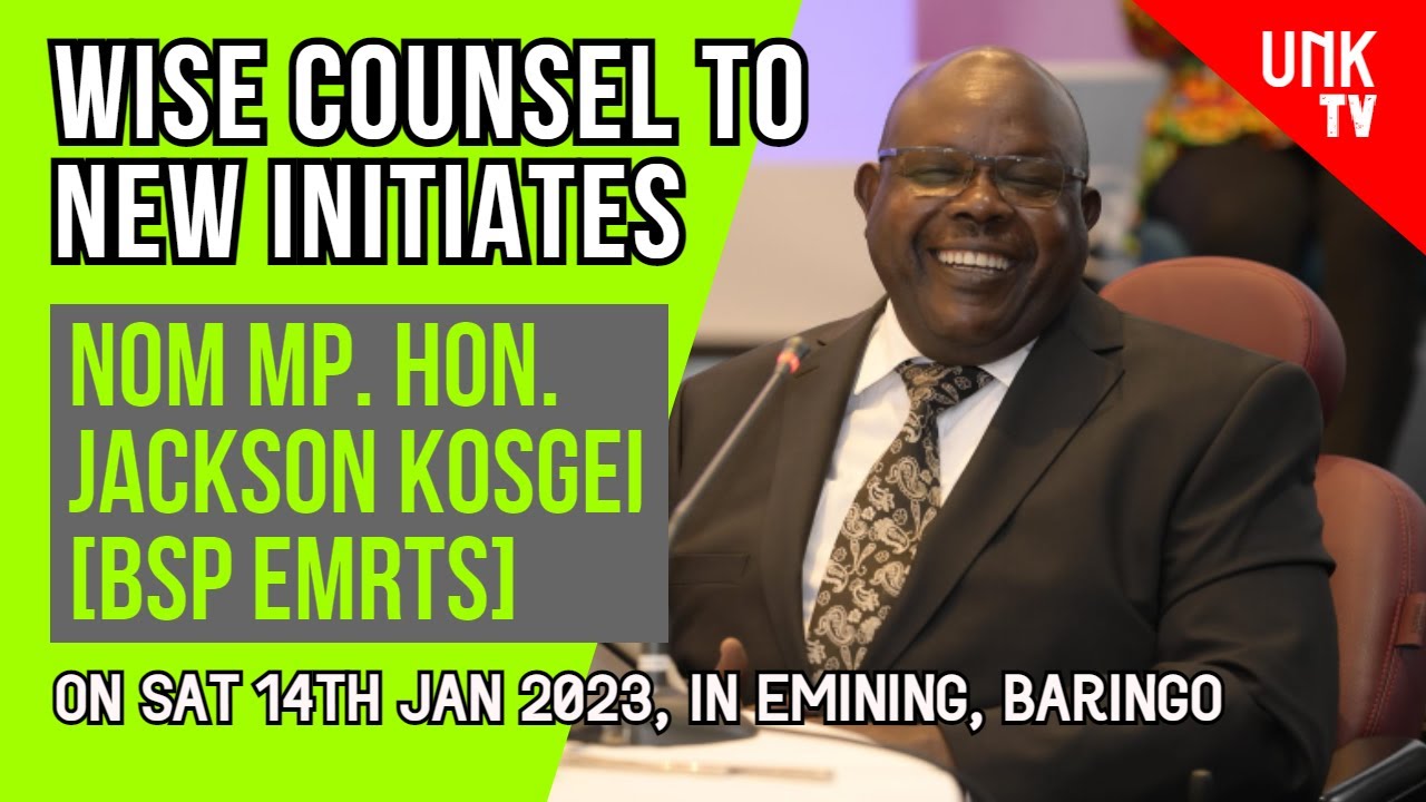 HON. JACKSON KOSGEI'S WISE AND POWERFUL COUNSEL TO NEW INITIATES - YouTube