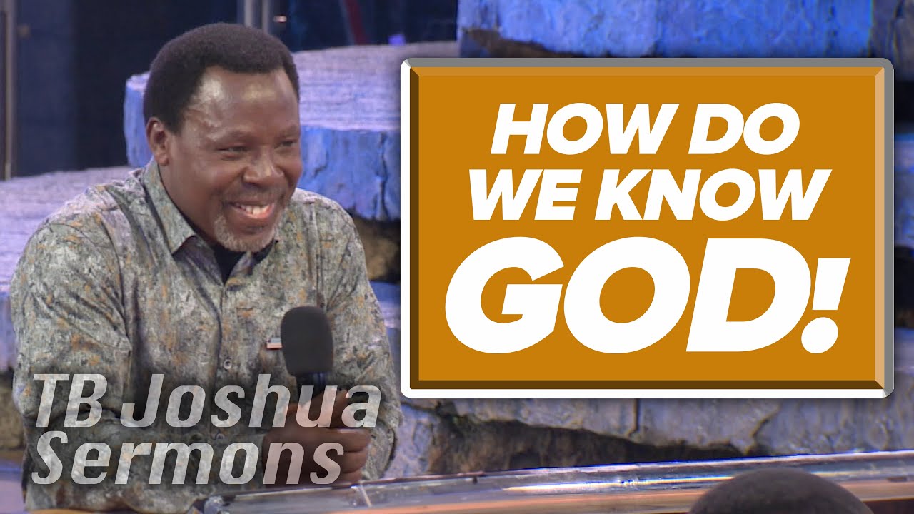 HOW DO WE KNOW GOD??? 🤔| Prophet TB Joshua Sermon - YouTube