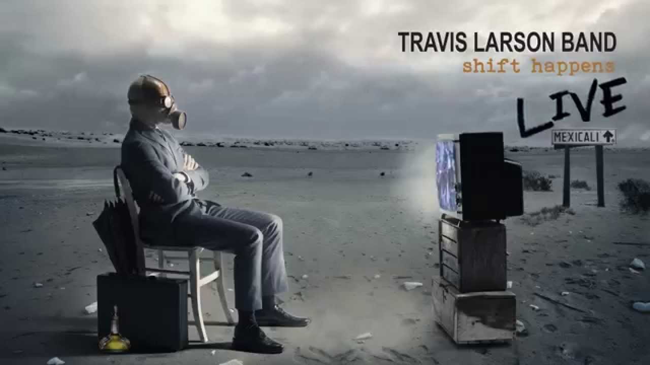 Travis Larson Band - "Shift Happens" New LIVE CD/DVD! 2015 - YouTube