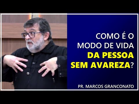 Como é o modo de vida da pessoa sem avareza? - Pr. Marcos Granconato