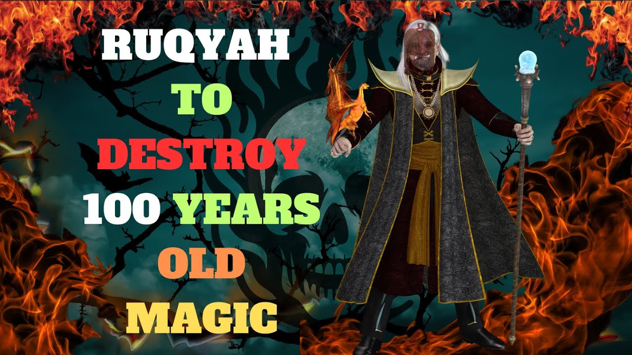 Ruqyah to Destroy 100 Years OLD Magic & Break the Strongest & Deadliest ...