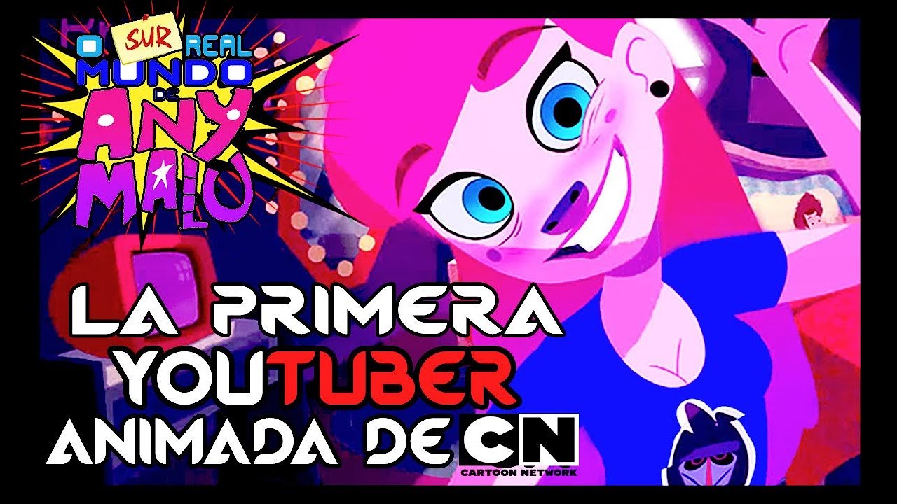 LA PRIMERA YOUTUBER ANIMADA DE CARTOON NETWORK - YouTube