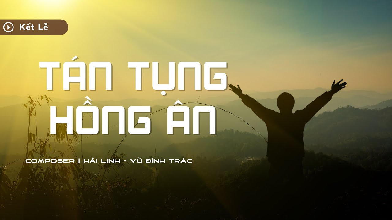 Tán Tụng Hồng Ân | Hải Linh - Vũ Đình Trác | Ca Đoàn Seraphim TNTT Gx ...