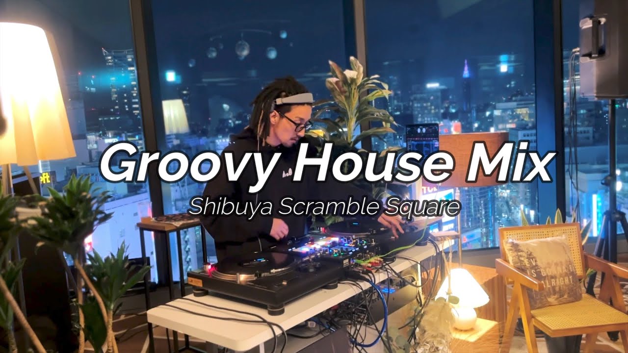 Groovy House live mix - DJ DOMMY / Shibuya Scramble Square/2023.01.08 ...
