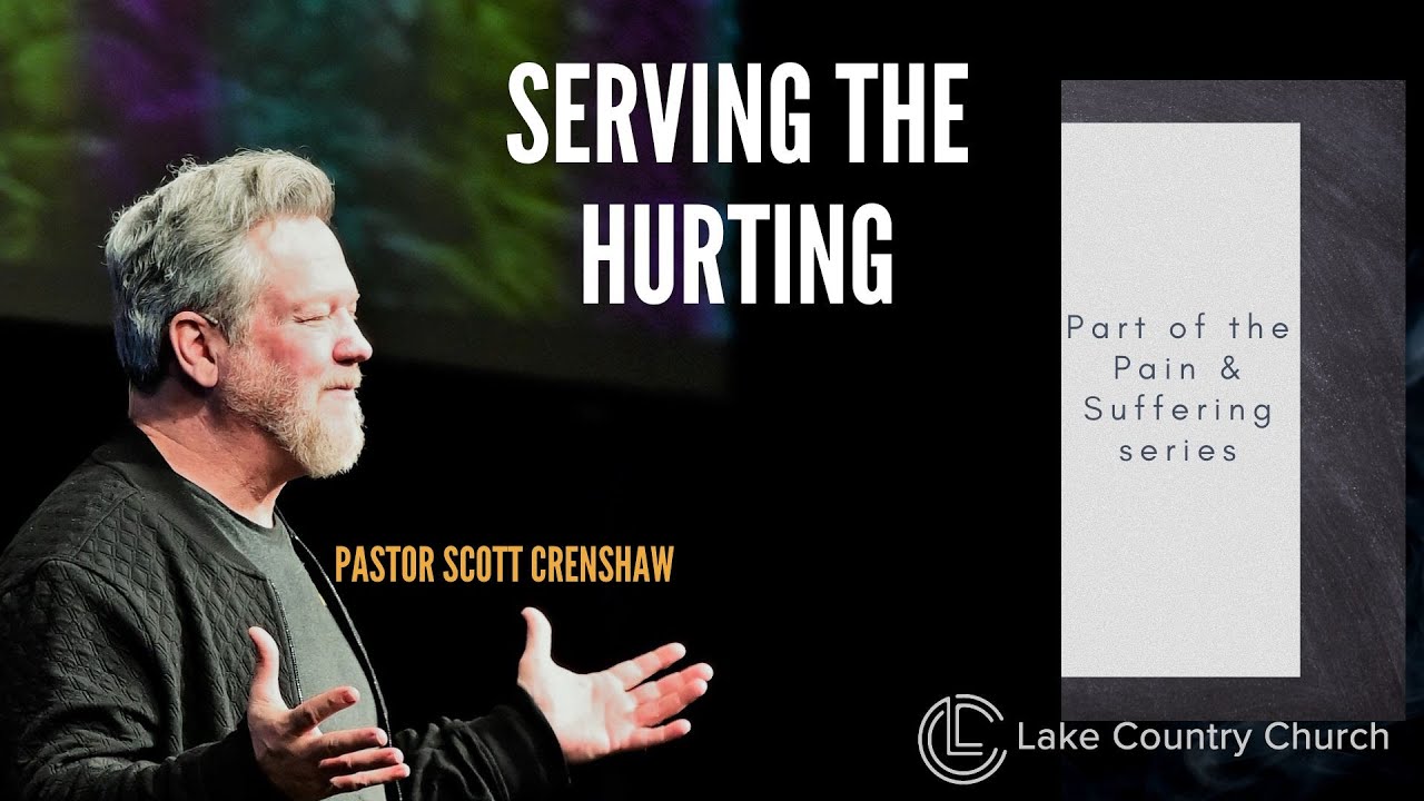 Serving the Hurting | Pastor Scott Crenshaw | Lake Country Church - YouTube