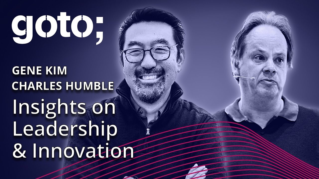 Insights on Leadership & Innovation • Gene Kim & Charles Humble • GOTO ...