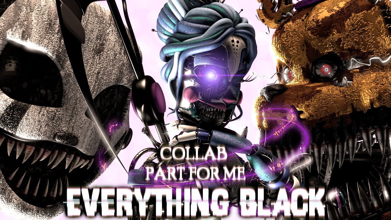 [SFM/FNaF] - "Everything Black" Collab part for me (Song by Unlike ...