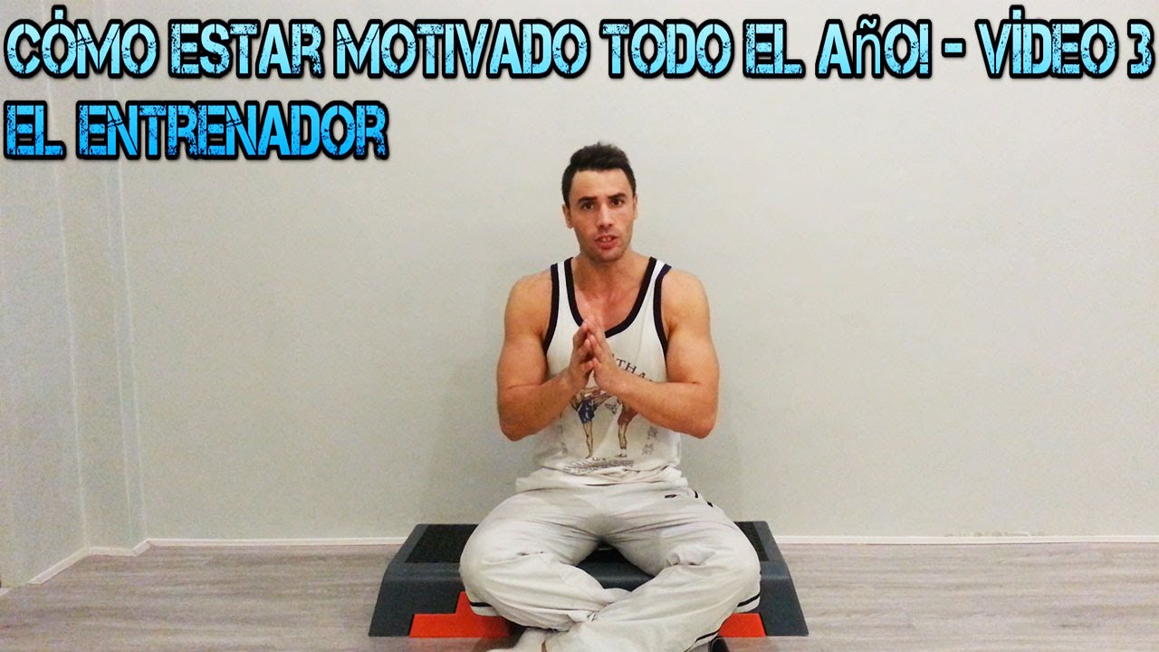 Cómo Estar Motivado Todo El Año! - Vídeo 3 - El Entrenador - YouTube