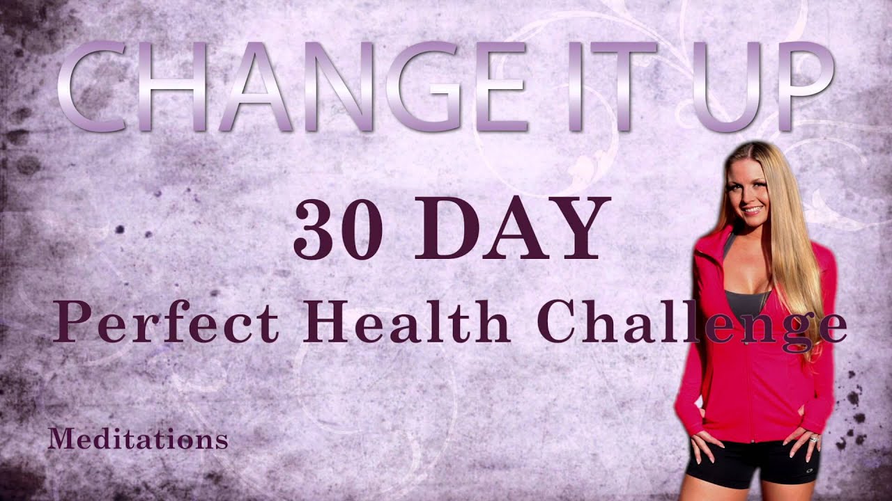 CHANGE IT UP - 30 Day Perfect Health Challenge - YouTube