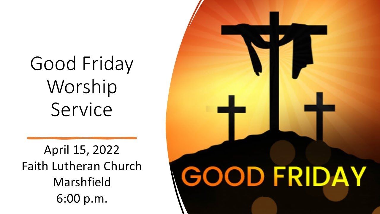 Good Friday Worship Service April 15, 2022 - Faith Lutheran Church ...