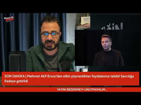 MEHMET AKİF ERSOY ETKİN PİŞMANLIKTAN YARARLANDI MI? 
