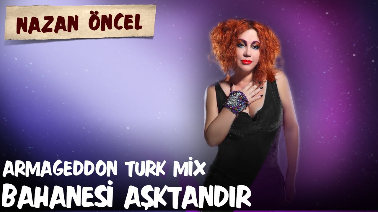Nazan Öncel - Bahanesi Aşktandır | Armageddon Turk Mix (Official Audio ...