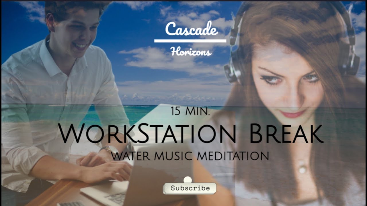 15 Minute Workstation Break: Relaxing Water meditation sound - YouTube