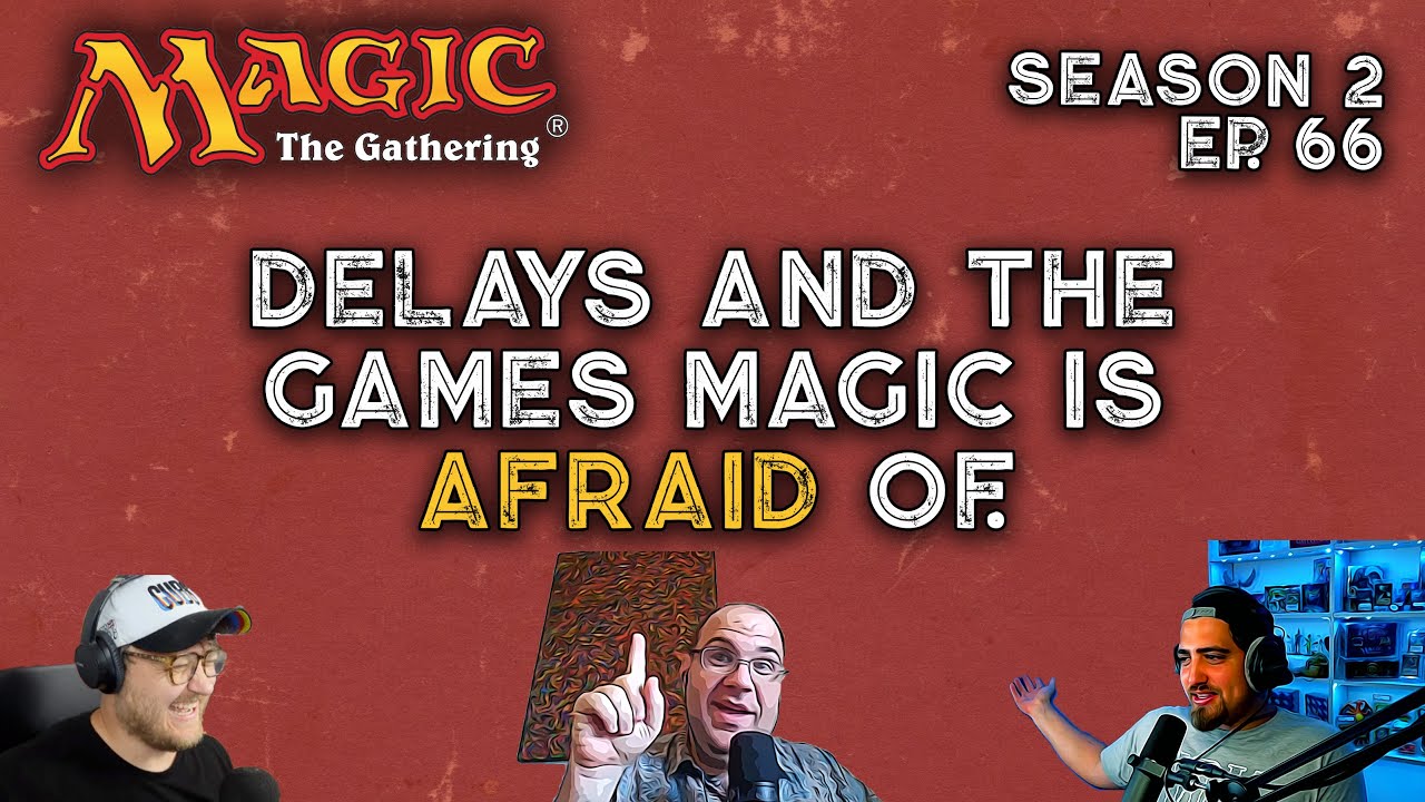 Delays and the Games Magic is AFRAID of - Episode 66 - Magic the Gathering Podcast - May the Zoo ...