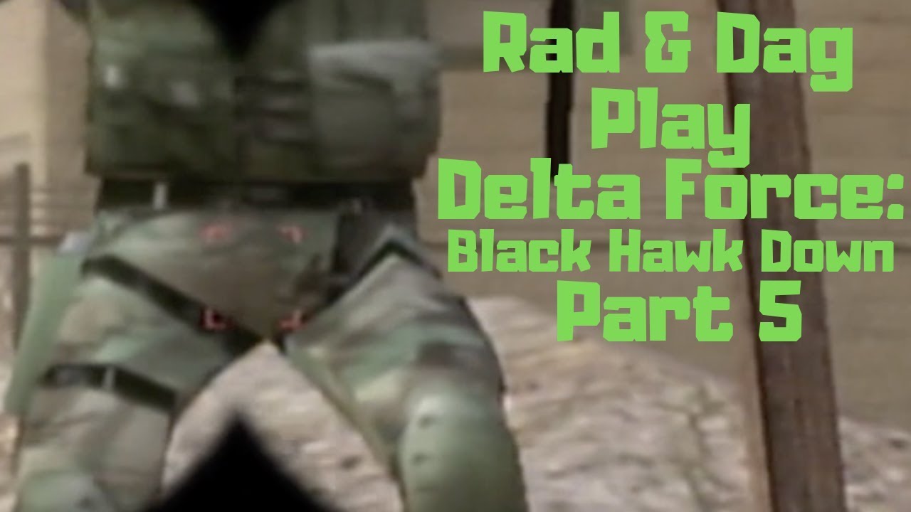 Rad & Dag Play: Delta Force: Black Hawk Down - Part 5 - YouTube