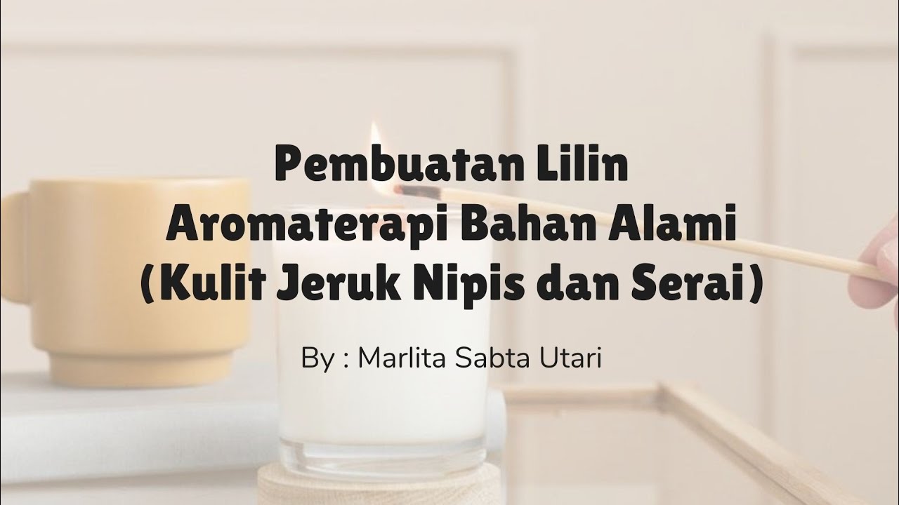 Pembuatan Lilin Aromaterapi Bahan Alami (Kulit Jeruk Nipis dan Serai ...