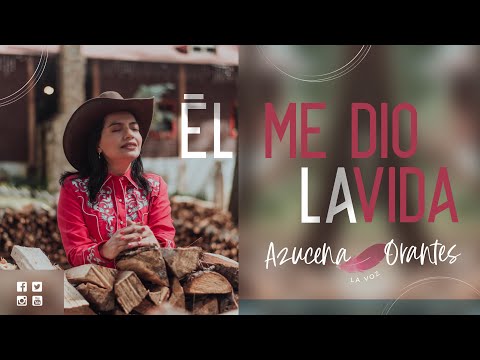 Él me dio la Vida - Azucena Orantes La Voz