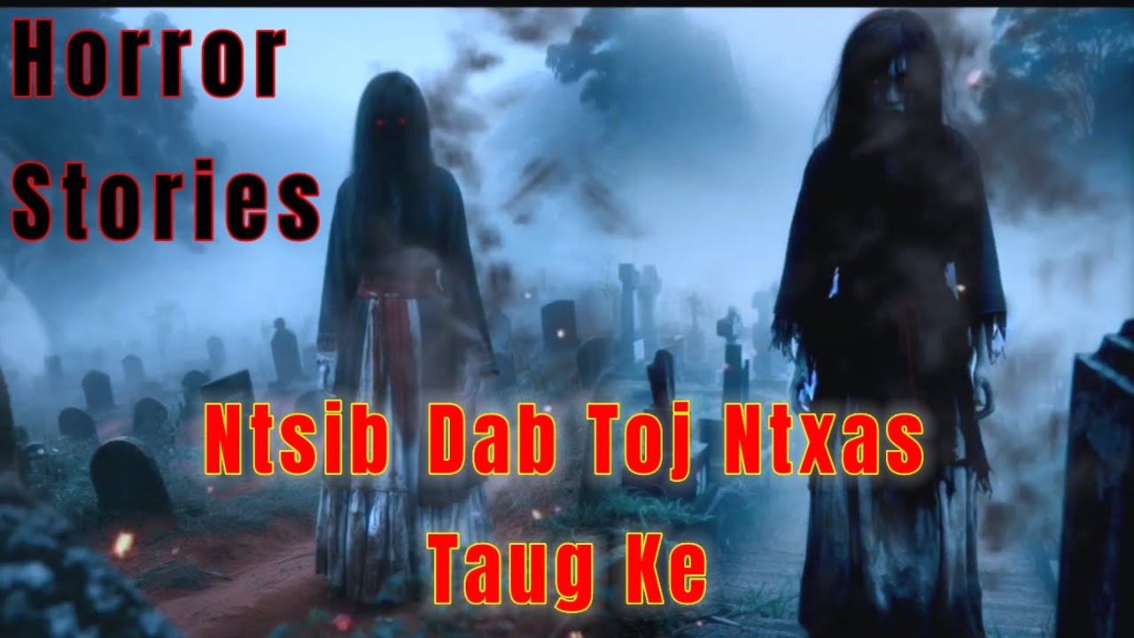Horror Stories - Dab Tuag Dab Toj Ntxas Taug Kev 31-10-2024 - YouTube