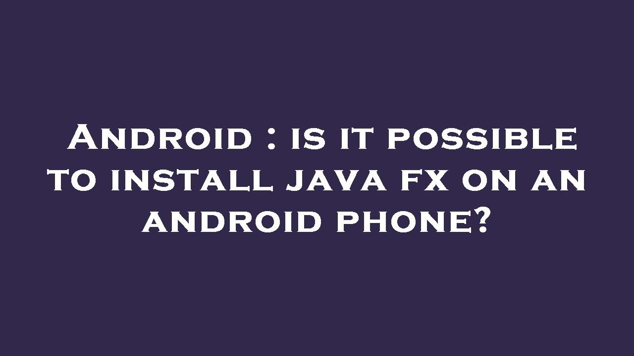 Android : is it possible to install java fx on an android phone? - YouTube