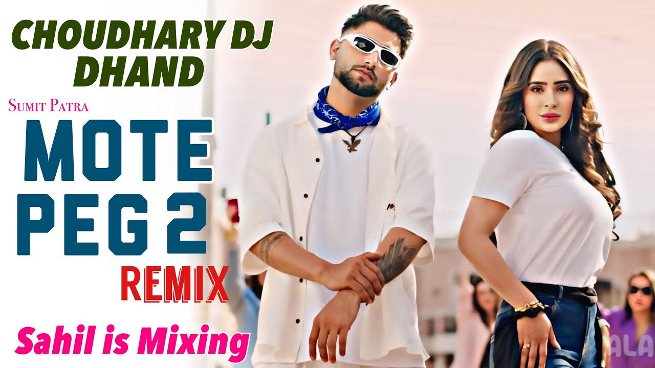 MOTE PEG 2 SUMIT PATRA REMIX SAHIL IS MIXING @choudharydjdhandofficial1678 - YouTube