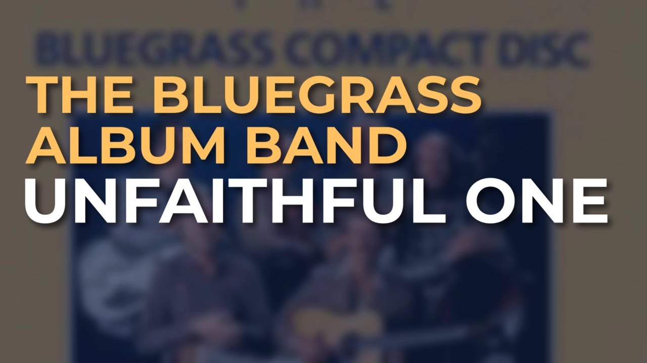 The Bluegrass Album Band - Unfaithful One (Official Audio) - YouTube