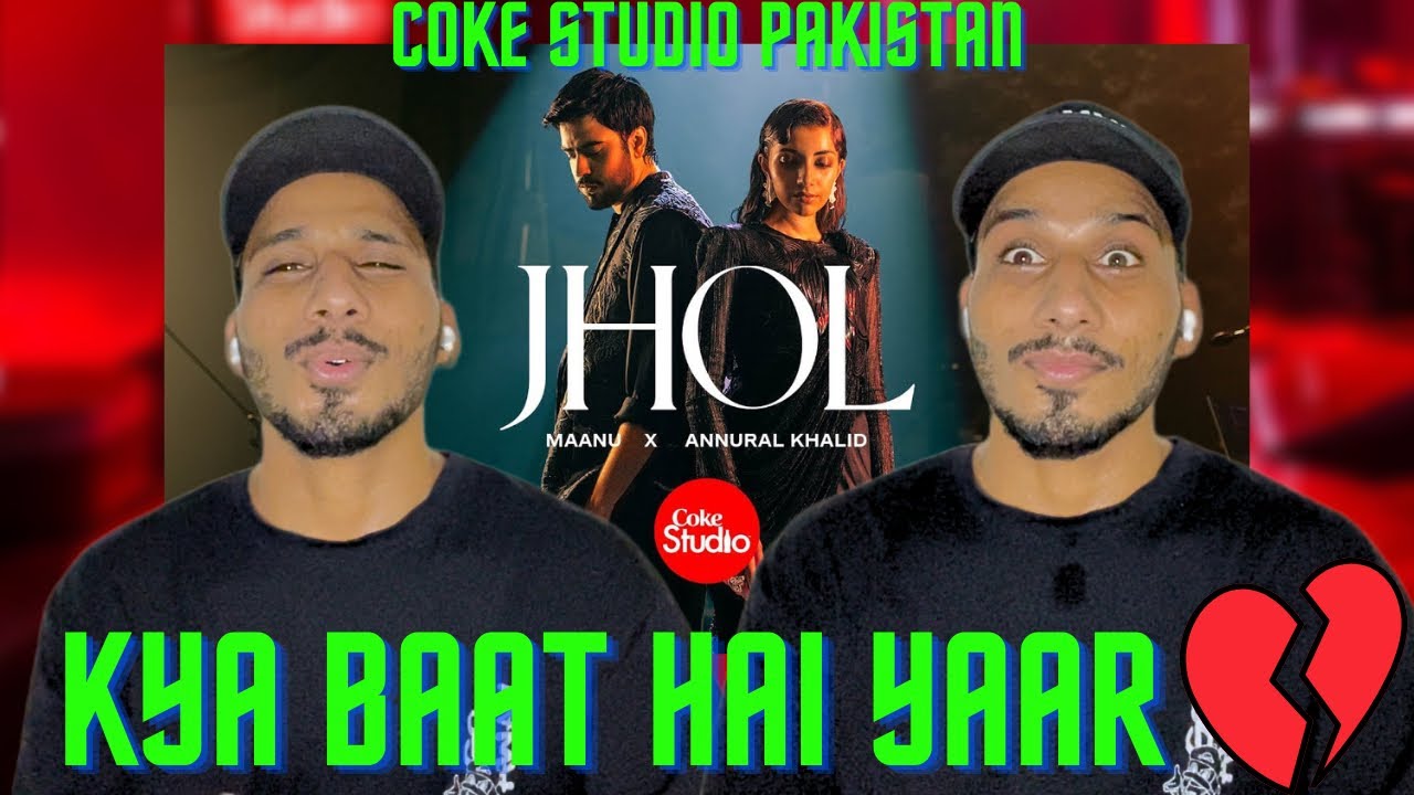 JHOL - Coke Studio Pakistan | Maanu x Annural Khalid | Reaction 🔥 - YouTube