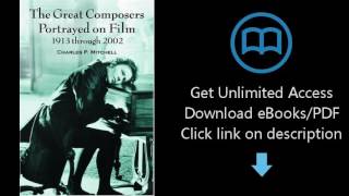 Download The Great Composers Portrayed on Film, 1913 Through 2002 [P.D.F]