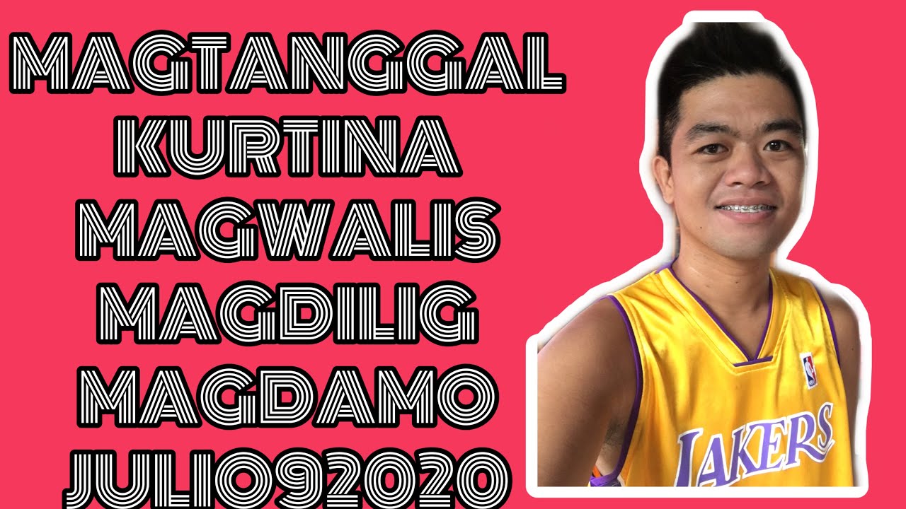 MAGTANGGAL KURTINA, MAGWALIS, MAGDILIG, MAGDAMO JULIO92020 I Gamet TV ...