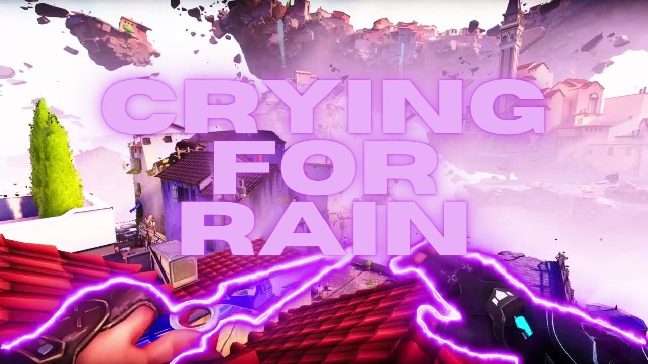 CRYING FOR RAIN - A VALORANT MONTAGE - YouTube
