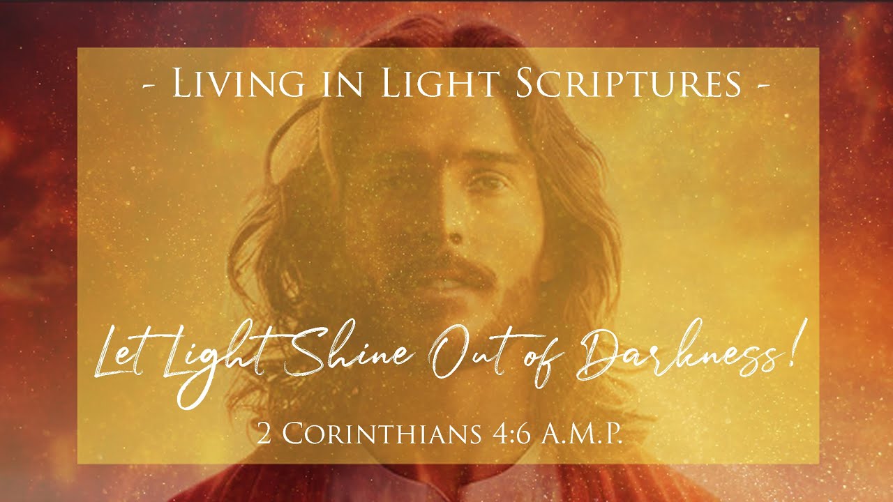 Living in Light Scripture - Let Light Shine! - 2 Corinthians 4:6 AMP # ...