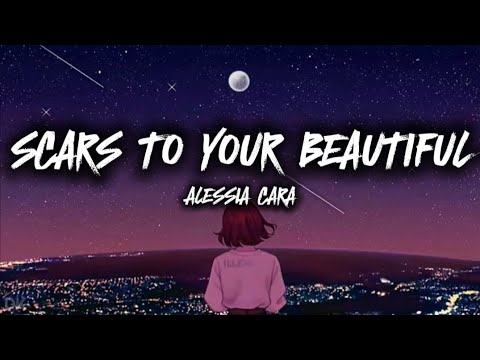 Scars To Your Beautiful - Alessia Cara (Lyrics) - YouTube