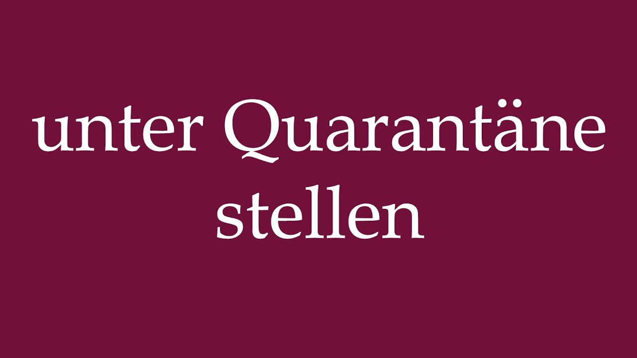 How to Pronounce ''unter Quarantäne stellen'' (quarantine) Correctly in ...